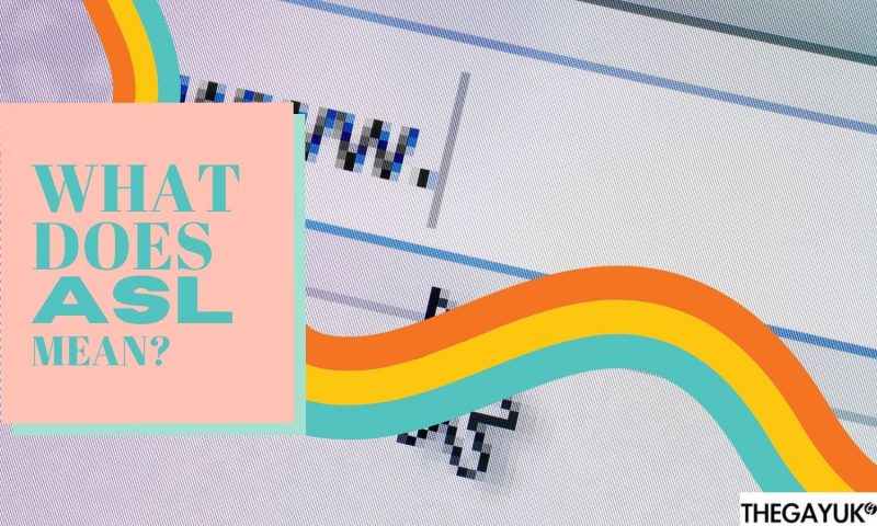 Gay Dating | What does ASL stand for? – THEGAYUK