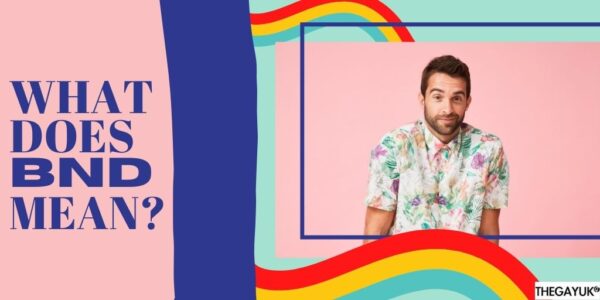Gay Dating | What does BND stand for? – THEGAYUK